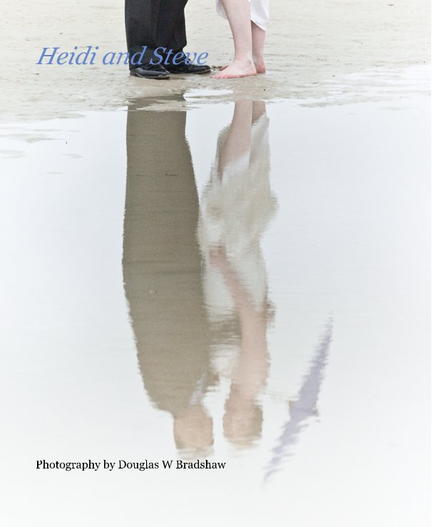 Heidi And Steve By Photography By Douglas W Bradshaw Blurb Books