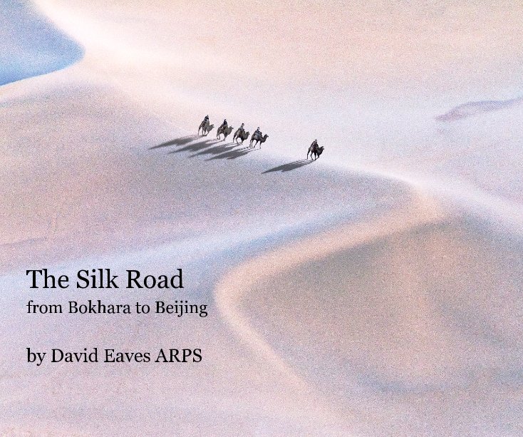 The Silk Road By David Eaves Arps Blurb Books