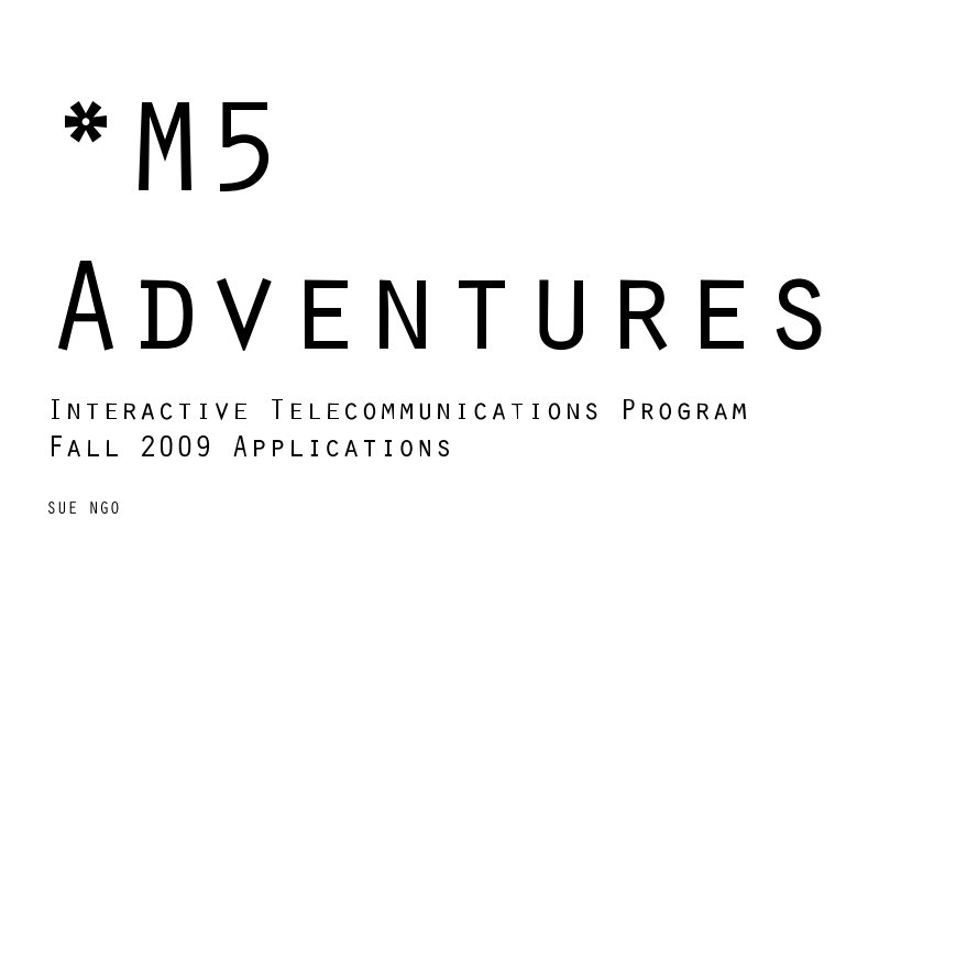 *M5 Adventures Interactive Telecommunications Program Fall 2009 ...