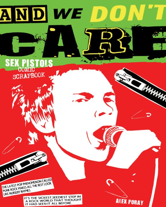 And We Dont Care Sex Pistols Comic Scrapbook By Alex Poray Blurb Books