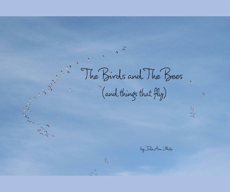 The Birds And The Bees And Things That Fly By Julia Ann White Blurb Books