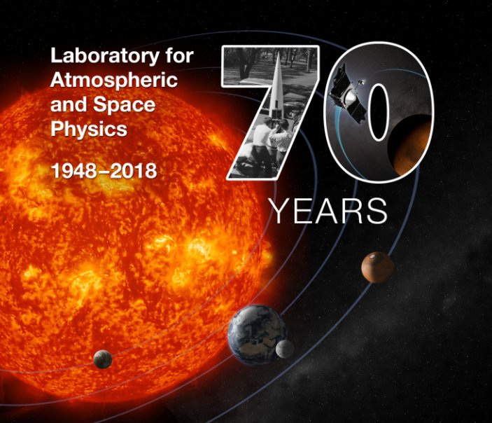 Laboratory for Atmospheric and Space Physics - 70 Years: 1948–2018 by ... Laboratory for Atmospheric and Space Physics - 70 Years: 1948–2018 by ...