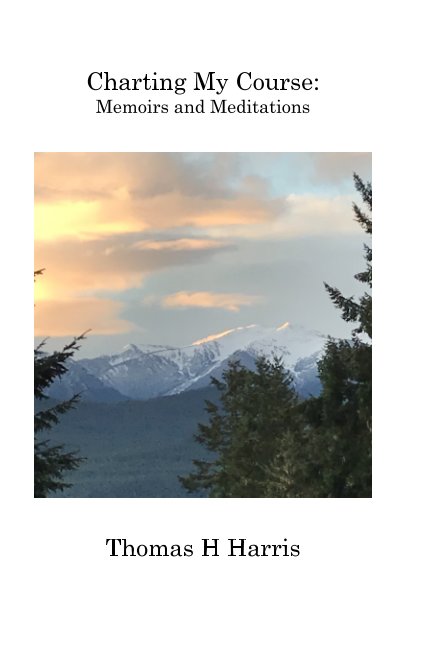 Charting My Course by Thomas Hayward Harris | Blurb Books Charting My Course by Thomas Hayward Harris | Blurb Books