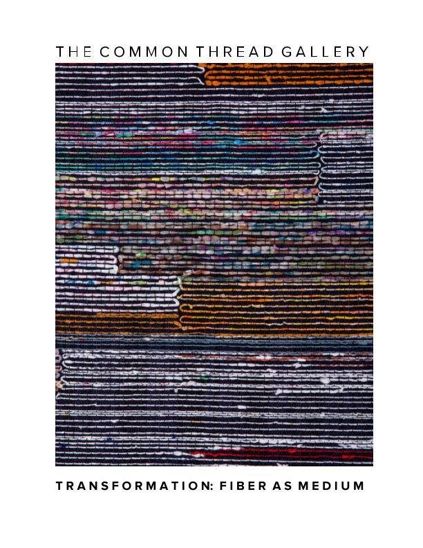 Transformation: Fiber as Medium Exhibition Catalog by Brittany Wittman ... Transformation: Fiber as Medium Exhibition Catalog by Brittany Wittman ...