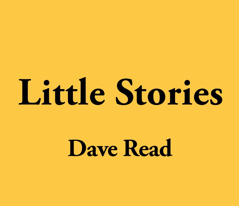Little Stories by Dave Read | Blurb Books