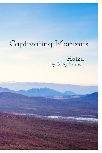 Captivating Moments through Haiku by Cathy Paterson | Blurb Books Captivating Moments through Haiku by Cathy Paterson | Blurb Books