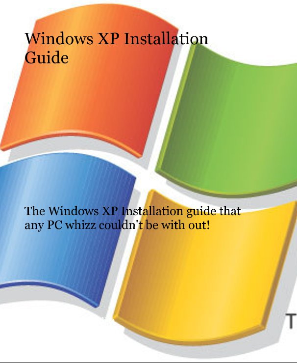 Windows XP Installation Guide by Matthew James Dulieu | Blurb Books
