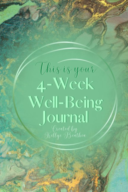 This is Your 4-Week Well-Being Journal by Kellye Beathea, JD | Blurb ... This is Your 4-Week Well-Being Journal by Kellye Beathea, JD | Blurb ...