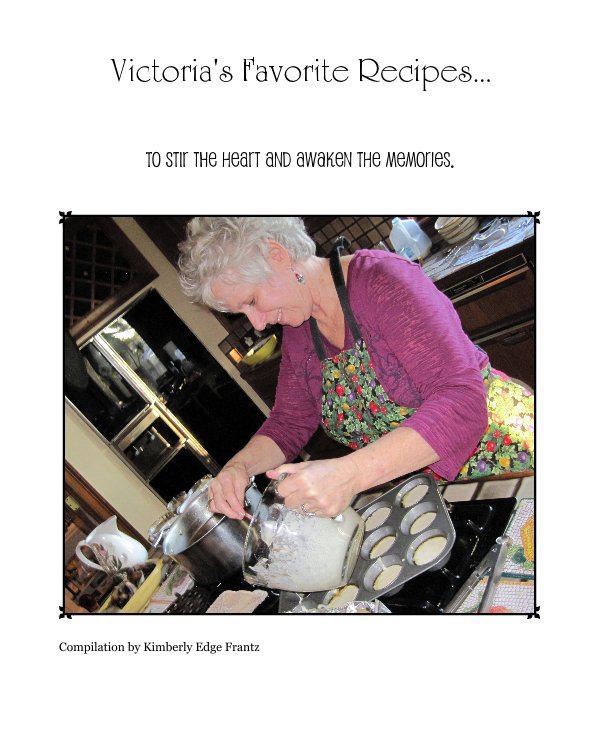 Victoria's Favorite Recipes... by Compilation by Kimberly Edge Frantz ...