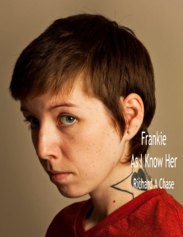 Frankie As I Know Her By Richard A Chase Blurb Books