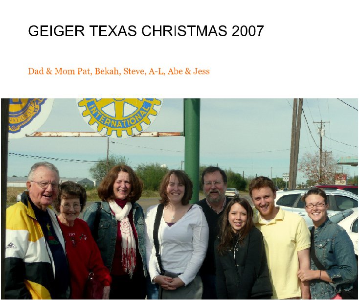 GEIGER TEXAS CHRISTMAS 2007 by Dad & Mom Pat, Bekah, Steve, A-L, Abe ...