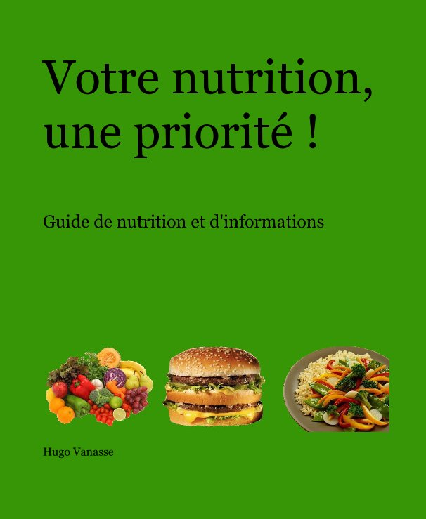 Votre nutrition, une priorité ! by Hugo Vanasse | Blurb Books Australia