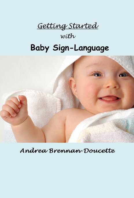 Getting Started With Baby Sign Language Von Andrea Brennan Doucette getting-started-with-baby-sign-language-von-andrea-brennan-doucette