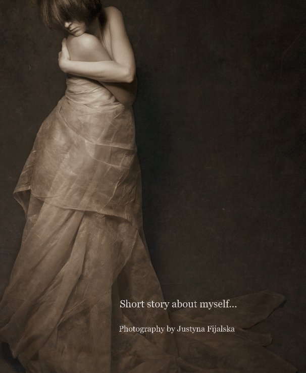 Short Story About Myself By Photography By Justyna Fijalska Blurb short-story-about-myself-by-photography-by-justyna-fijalska-blurb