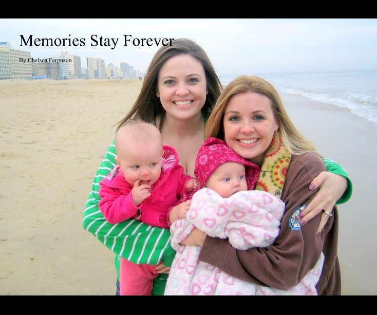 Memories Stay Forever By Chelsea Ferguson by Chelsea Ferguson | Blurb Books Memories Stay Forever By Chelsea Ferguson by Chelsea Ferguson | Blurb Books