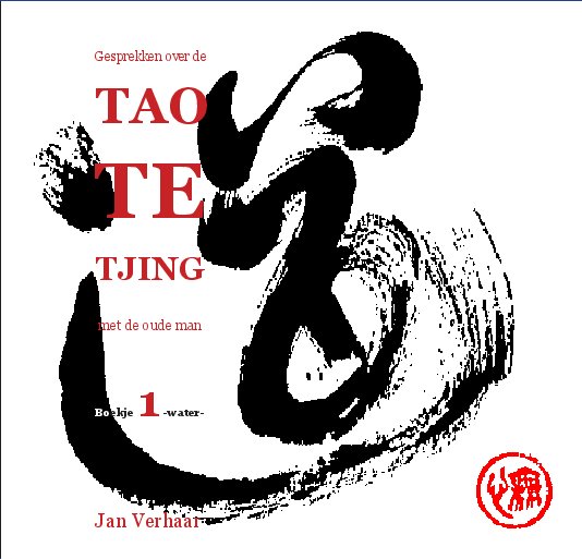 Gesprekken over de TAO TE TJING met de oude man by Jan Verhaar | Blurb ... Gesprekken over de TAO TE TJING met de oude man by Jan Verhaar | Blurb ...