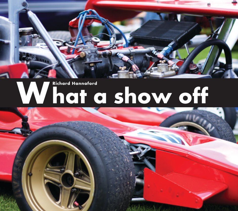 What a show off by Richard Hannaford | Blurb Books