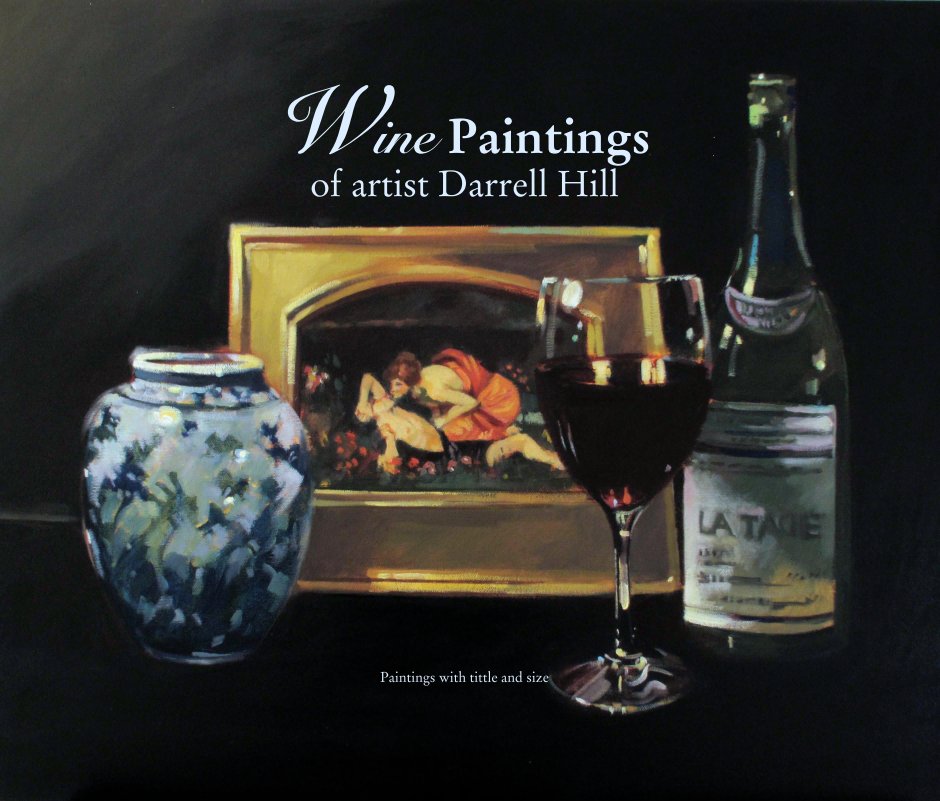 Wine Paintings of artist Darrell Hill by Paintings with tittle and size | Blurb Books