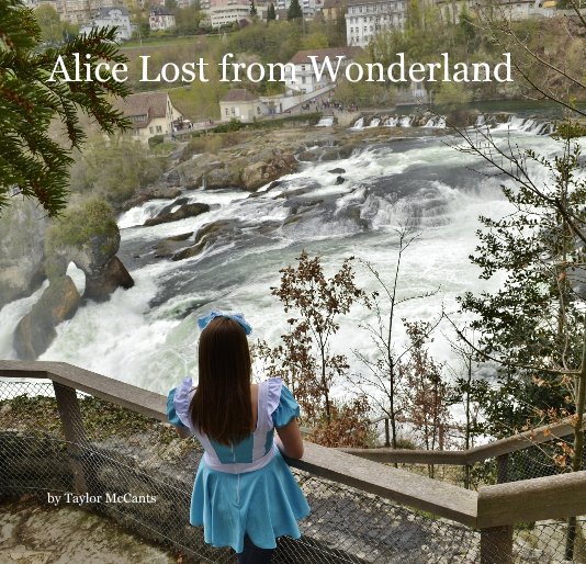 Alice Lost From Wonderland By Taylor Mccants Blurb Books
