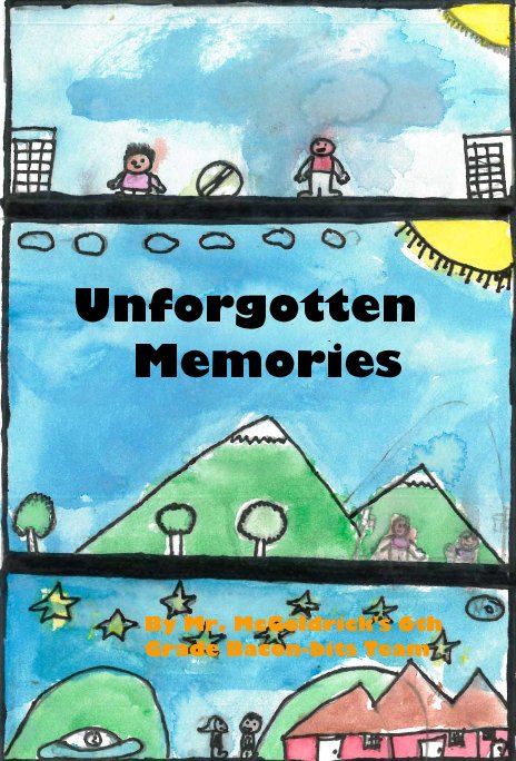 Unforgotten Memories by Mr. McGoldrick's 6th Grade Bacon-bits Team ... Unforgotten Memories by Mr. McGoldrick's 6th Grade Bacon-bits Team ...
