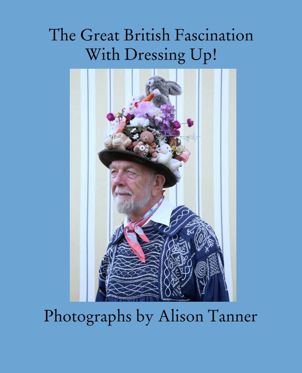 The Great British Fascination With Dressing Up! by Photographs by ...