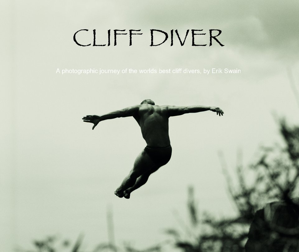 CLIFF DIVER by A photographic journey of the worlds best cliff divers, by Erik Swain | Blurb Books