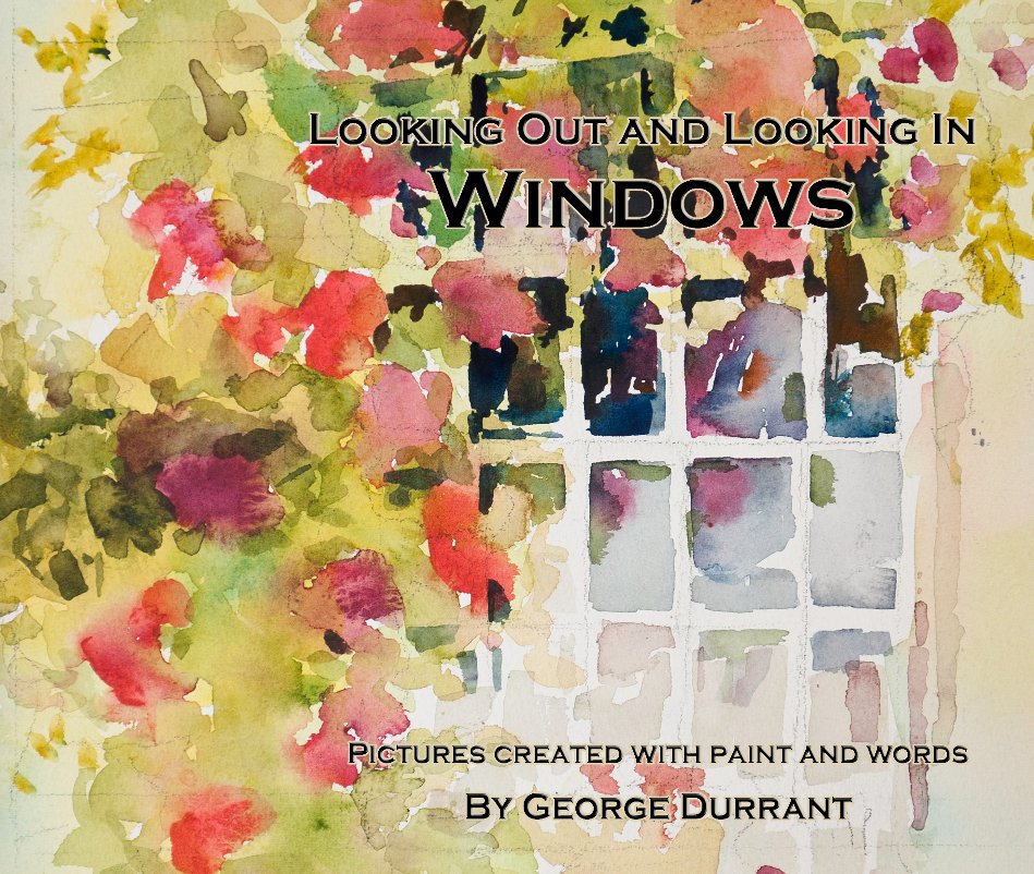 Looking Out and Looking In Windows by George Durrant | Blurb Books