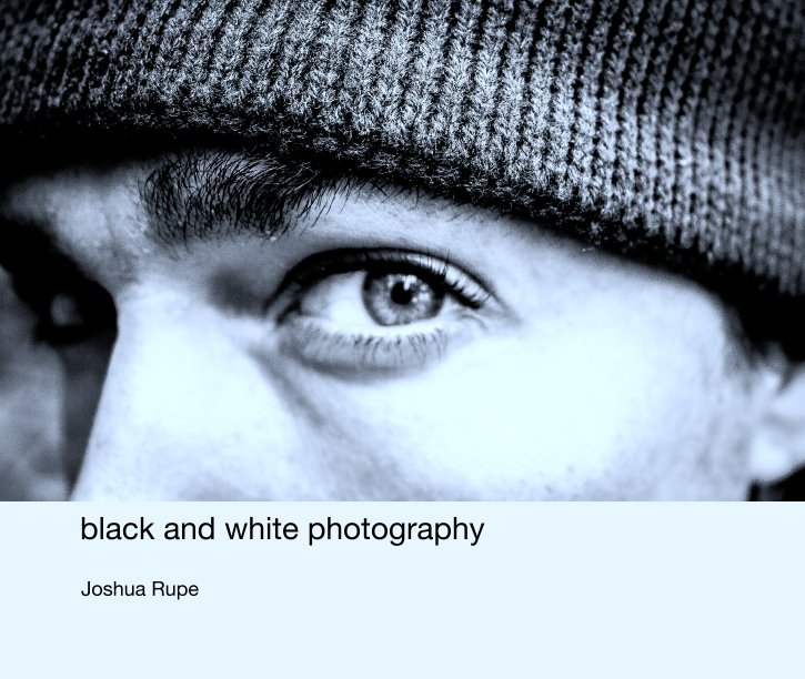 black and white photography by Joshua Rupe | Blurb Books