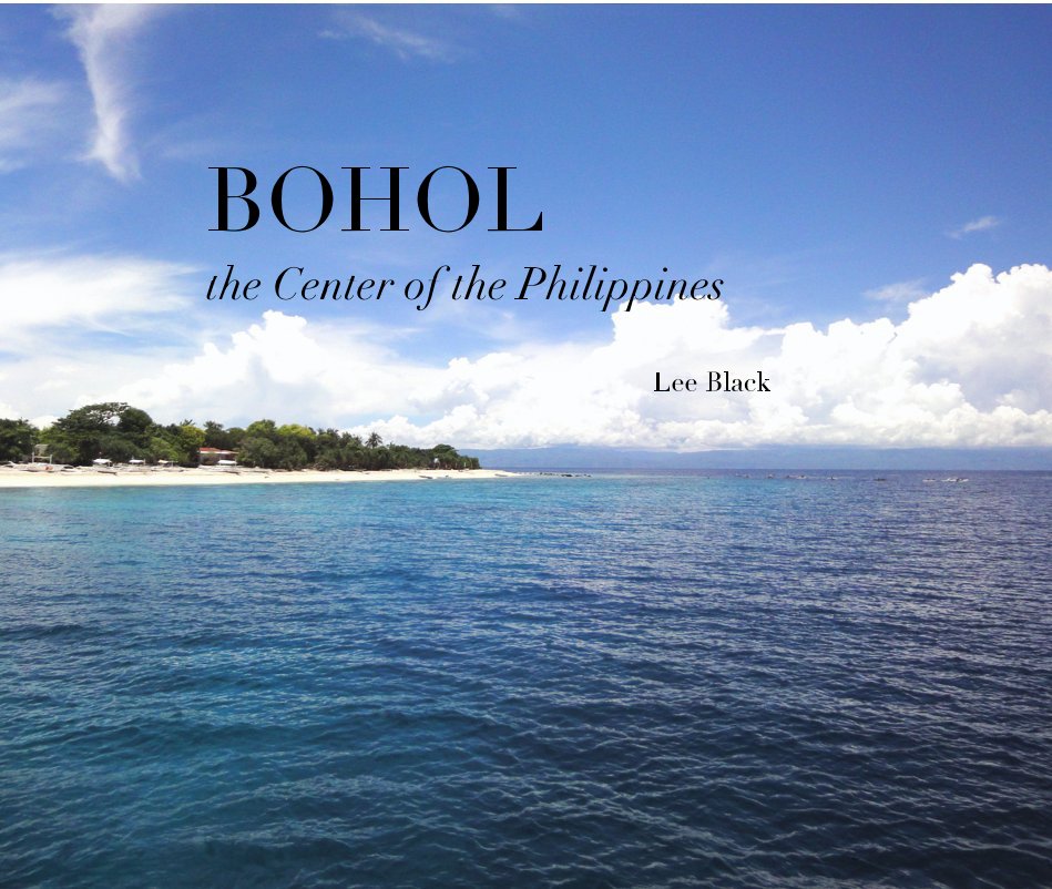 Bohol The Center Of The Philippines By Lee Black Blurb Books