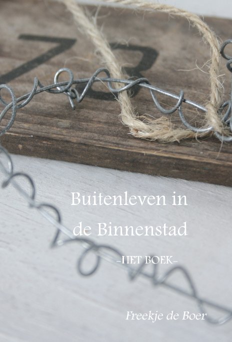 Buitenleven in de Binnenstad -het boek- door Freekje de Boer | Blurb ... Buitenleven in de Binnenstad -het boek- door Freekje de Boer | Blurb ...