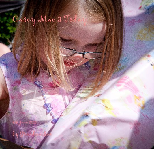 Casey Mae 3 Today By Grandma Sue Blurb Books