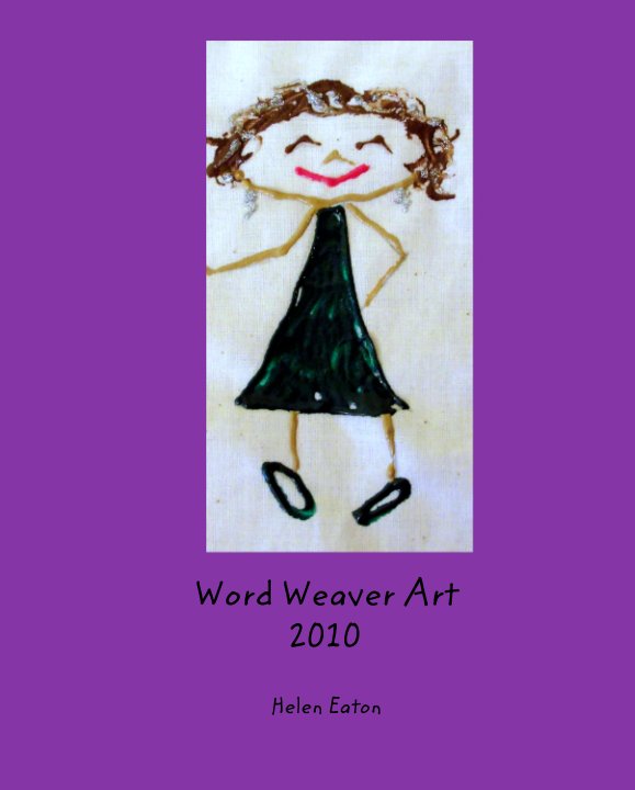 Word Weaver Art 2010 By Helen Eaton Blurb Books