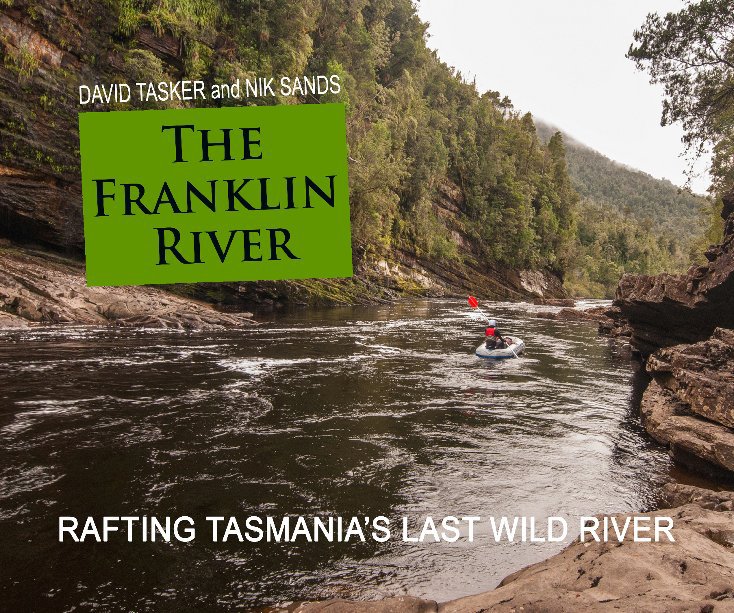 The Franklin River By David Tasker And Nik Sands Blurb Books