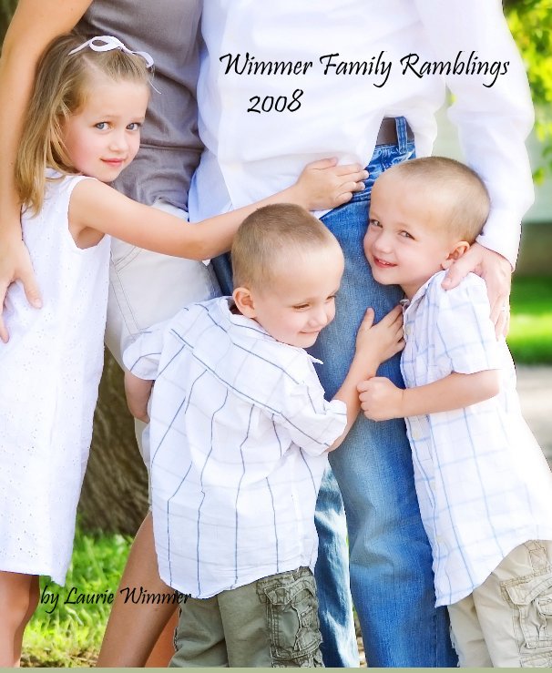 Wimmer Family Ramblings 2008 by Laurie Wimmer | Blurb Books